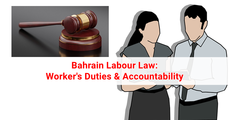 Bahrain Labour Law: Worker's Duties & Accountability - Bahrain OFW